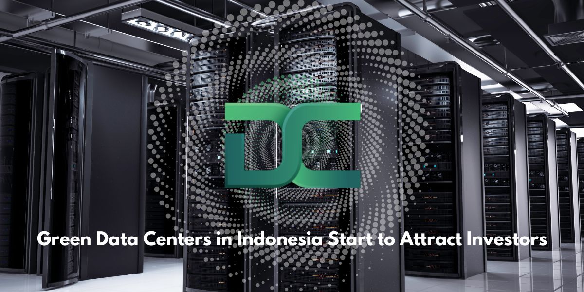 Green Data Centers in Indonesia Start to Attract Investors